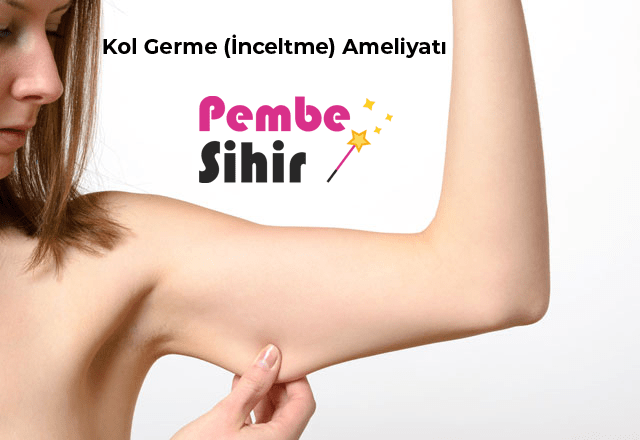 Kol Germe (İnceltme) Ameliyatı | Pembe Sihir Kol Germe (İnceltme) Ameliyatı | Pembe Sihir